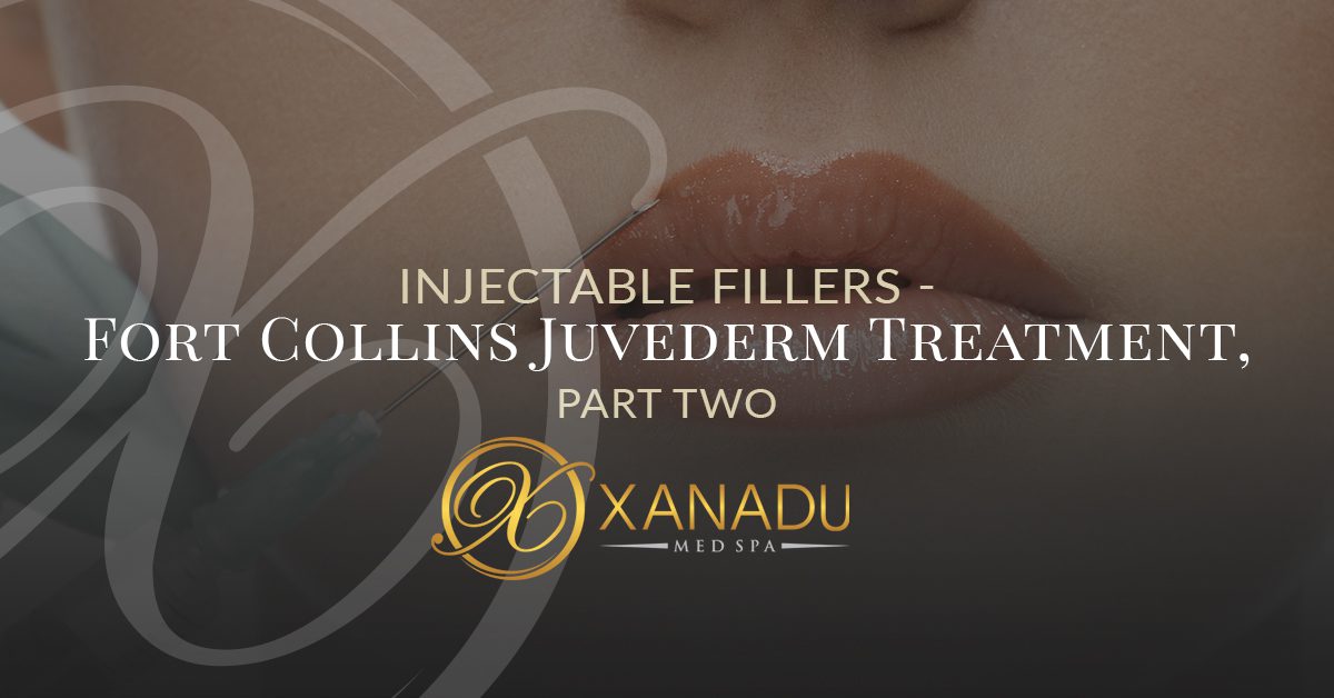 Injectable Fillers – Fort Collins Juvederm Treatment, Part Two - Xanadu ...