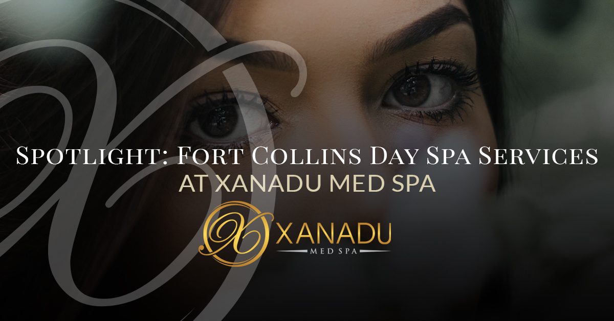Spotlight: Fort Collins Day Spa Services At Xanadu Med Spa - Xanadu Med Spa